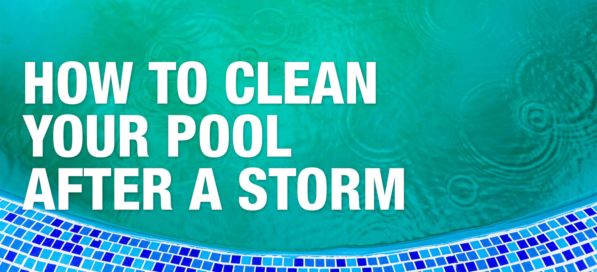 Cleaning Your Pool After a Storm | Doheny’s